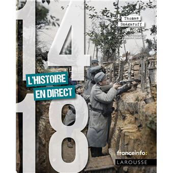 14/18 La Grande Guerre en direct - relié - Thomas Snégaroff - Achat ...