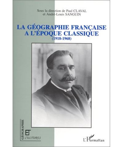 La géographie française à l'époque classique (1918-1968) colloque tenu ...