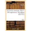 La science amusante. Sére 1. 100 expériences. 54e édition - broché ...