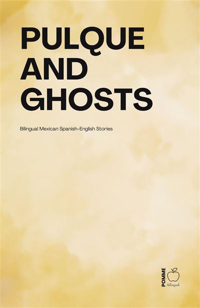 Pulque and Ghosts: Bilingual Mexican Spanish-English Stories - ebook ...