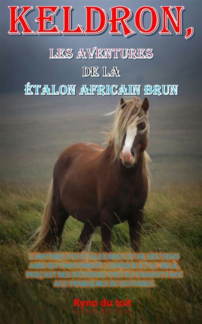 Keldron, les aventures de la Étalon africain brun L'histoire d'un ...