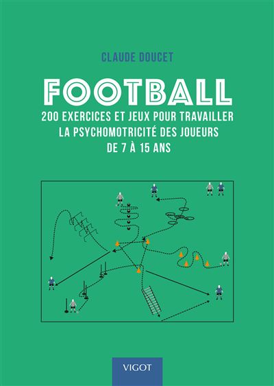 Football : 200 exercices et jeux pour travailler la psychomotricité des ...