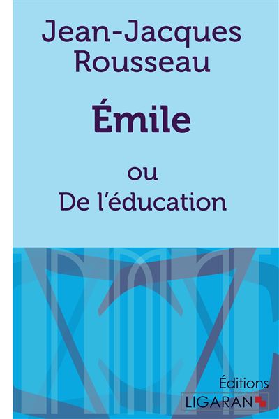 Emile Ou De l'éducation - broché - Jean-Jacques Rousseau, Ligaran ...