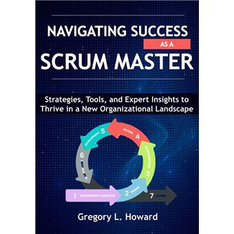Navigating Success as a Scrum Master Strategies, Tools, and Expert Insights to Thrive in a New ...