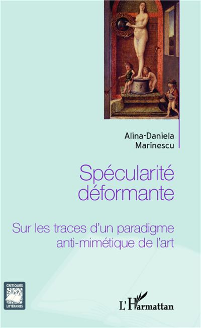 Spécularité déformante Sur les traces d'un paradigme anti-mimétique de l'art - broché - Alina ...