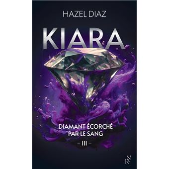 Kiara - Diamant Ecorché Par Le Sang - Kiara, diamant écorché par le ...