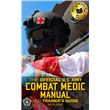 The Official US Army Combat Medic Manual & Trainer's Guide Complete ...