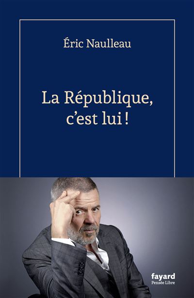 La République, c'est lui ! - broché - Eric Naulleau - Achat Livre ou ...