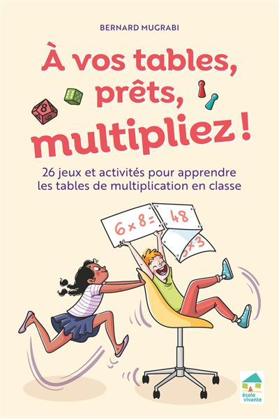 A vos tables, prêts, multipliez ! 26 jeux et activités pour apprendre ...