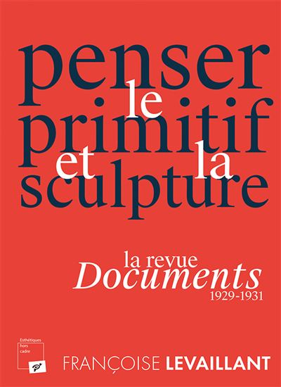 Penser le primitif et la sculpture. La revue Documents (1929-1931 ...