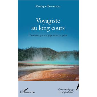 Voyagiste au long cours L'intuition que le voyage serait un guide ...