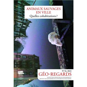 Géo-Regards n° 16, 2023 Animaux sauvages en ville : quelles ...