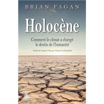 Holocène Comment le climat a changé le destin de l'humanité - broché ...