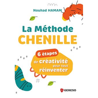 La méthode Chenille 6 étapes de créativité pour tout réinventer ...
