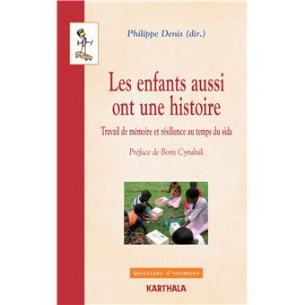 Enfants aussi ont une histoire (Les). Travail de mémoire et résilience ...