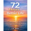 72 Hours to a Better Life: How to Reset Your Mind, Refocus Your Energy ...