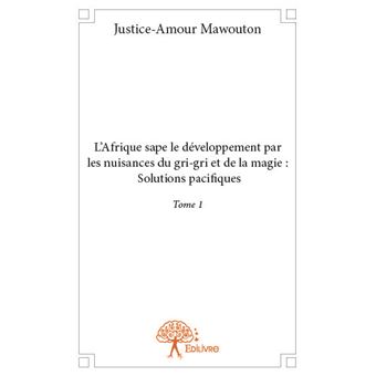 L’afrique sape le développement par les nuisances du gri gri et de la ...