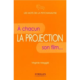 La projection A chacun son film... - broché - Virginie Megglé - Achat ...
