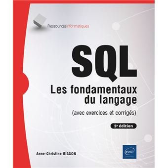 SQL - Les fondamentaux du langage (avec exercices et corrigés) - (5e édition) - broché - Anne ...