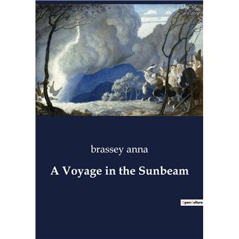 A Voyage in the Sunbeam - broché - Anna Allnutt Brassey - Achat Livre ...