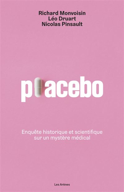 Placebo - Enquête historique et scientifique sur un mystère médical ...