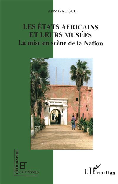 Les Etats africains et leurs musées La mise en scène de la Nation ... Les Etats africains et leurs musées La mise en scène de la Nation ...