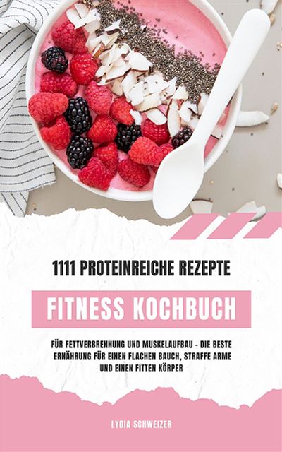 Fitness Kochbuch: 1111 proteinreiche Rezepte für Muskelaufbau - ebook ...