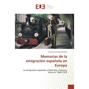 Memorias de la emigración española en Europa La emigración española a ...