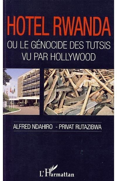 Hôtel Rwanda ou le génocide des tutsis vu par Hollywood - broché ...