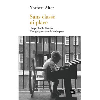 Sans classe ni place L'improbable histoire d'un garçon venu de nulle ...