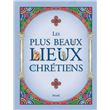Les plus beaux lieux chrétiens - relié - Fleur Nabert, Gilles Weissmann ...