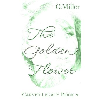 The Golden Flower Carved Legacy, #8 - ebook (ePub) - Chris Miller ...