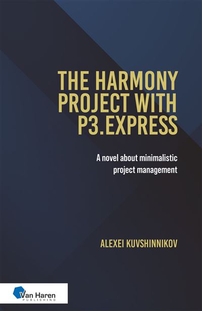 The harmony project with P3.express A novel about minimalistic project management - broché ...