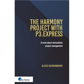 The harmony project with P3.express A novel about minimalistic project management - broché ...