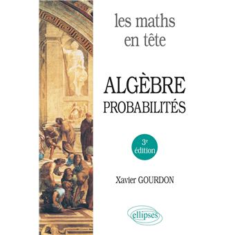 Les maths en tête. Algèbre et probabilités - Xavier Gourdon - Achat ...