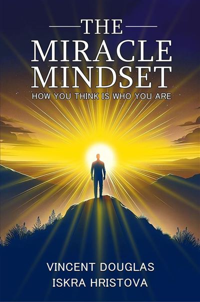 THE MIRACLE MINDSET How You Think is Who You Are - ebook (ePub) - VINCENT DOULAS, ISKRA HRITOVA ...