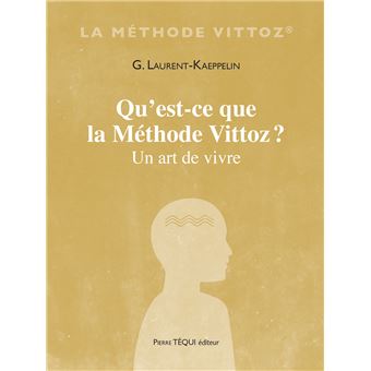 Qu'est-ce que la Méthode Vittoz ? Un art de vivre - broché - G. Laurent ...