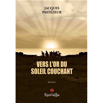 Vers l’or du soleil couchan - broché - Jacques Pastézeur - Achat Livre ...
