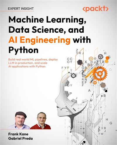 Machine Learning, Data Science, and AI Engineering with Python Build ...