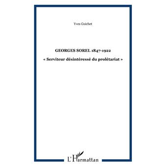 Georges sorel 1847-1922 « Serviteur désintéressé du prolétariat ...