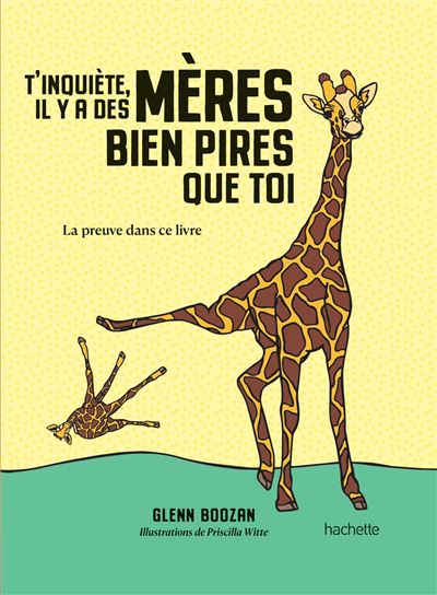 T'inquiète, il y a des mères bien pires que toi La preuve dans ce livre ...