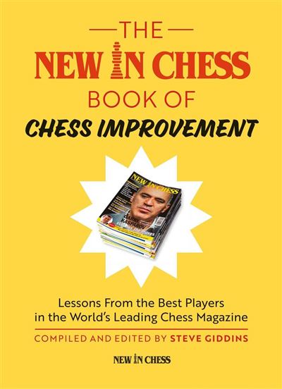 The New In Chess Book of Chess Improvement Lessons From the Best ...