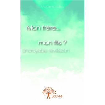 Mon frère... mon fils ? L'incroyable révélation - broché - Micheline ...
