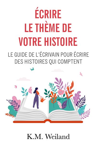 Écrire le thème de votre histoire Le guide de l'écrivain pour écrire ...
