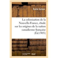 La colonisation de la Nouvelle France, étude sur les origines de la ...