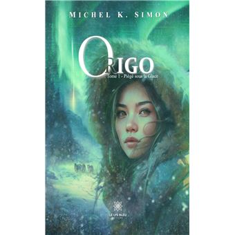 Origo Tome 1 : Piégé sous la Glace - broché - Michel K. Simon - Achat ...