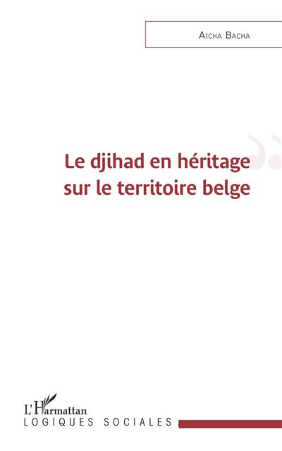 Le djihad en héritage sur le territoire belge - broché - Aicha Bacha ...