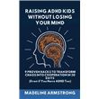 Raising ADHD Kids Without Losing Your Mind 9 Proven Hacks to Transform ...