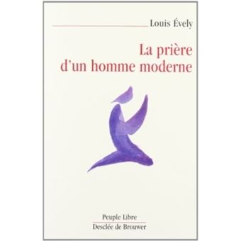 La prière d'un homme moderne - broché - Louis Evely, Livre tous les ...