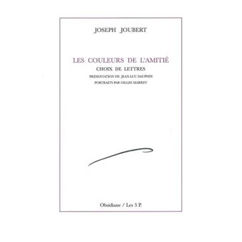 Les Couleurs de l'amitié Choix de lettres de Joseph Joubert - broché ...